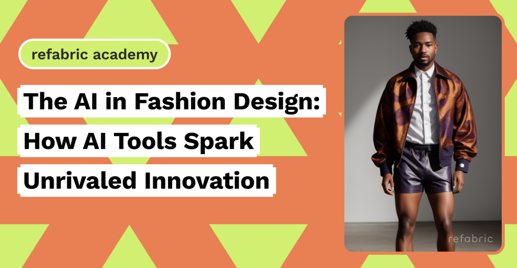 The AI Fashion Design: How AI Tools Spark Unrivaled Innovation - Refabric