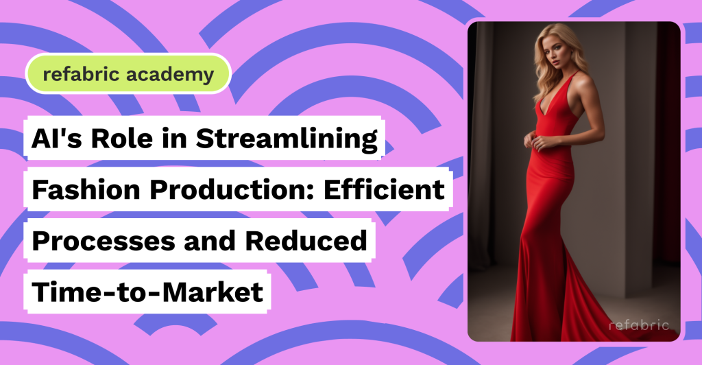 AI's Role in Streamlining Fashion Production: Efficient Processes and Reduced Time-to-Market ...