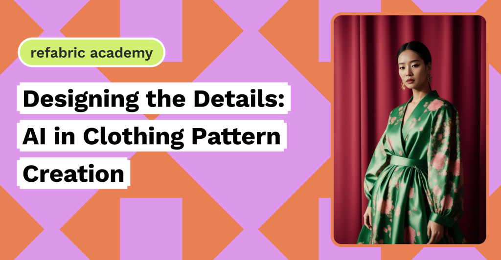 Designing the Details: AI in Clothing Pattern Creation - Refabric