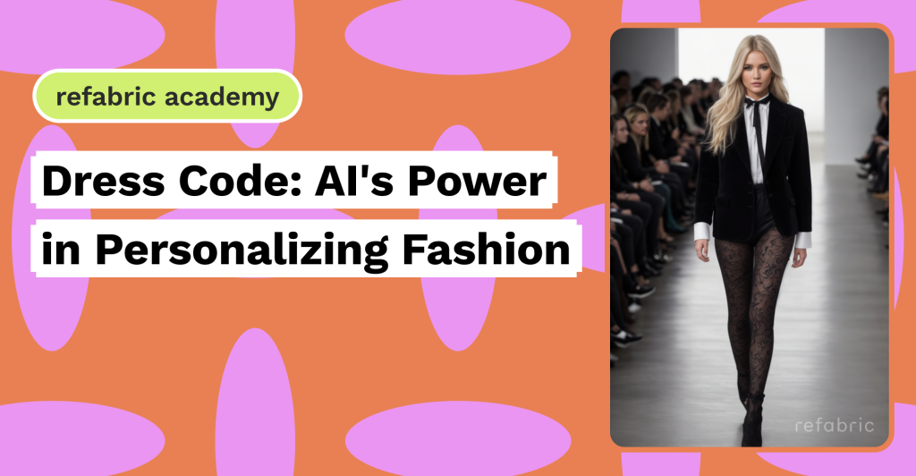 Dress Code: AI's Power in Personalizing Fashion - Refabric