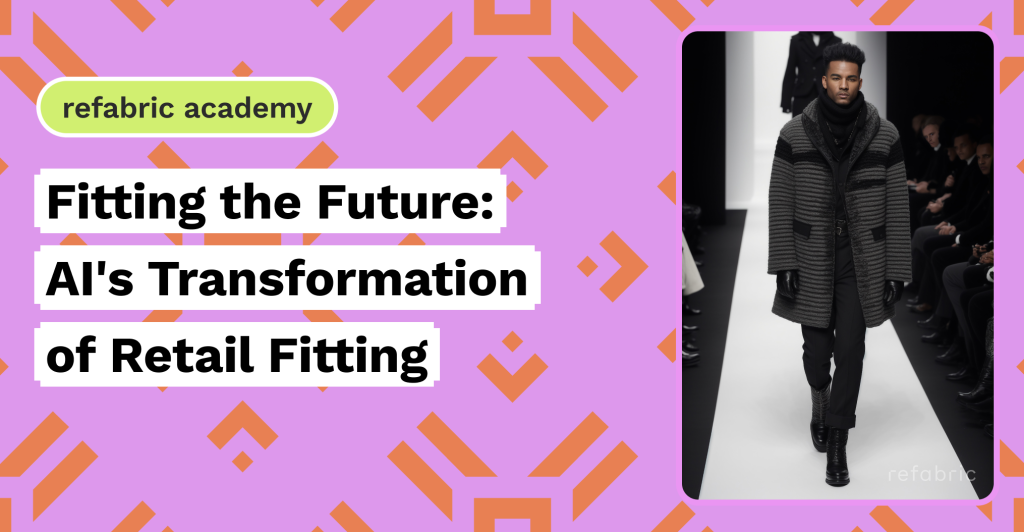Fitting the Future: AI's Transformation of Retail Fitting - Refabric