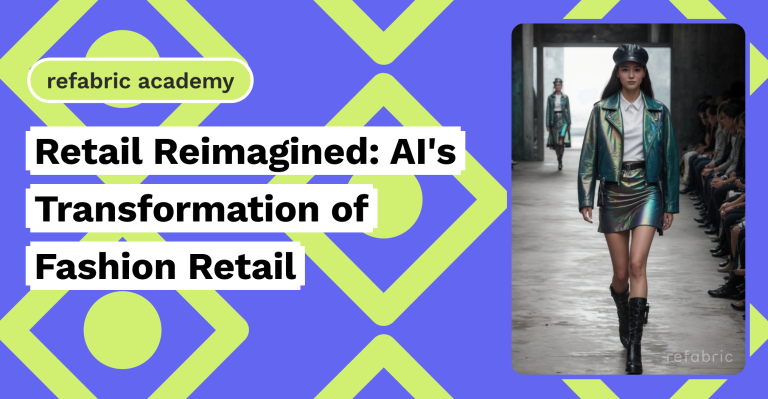Retail Reimagined: AI's Transformation of Fashion Retail - Refabric