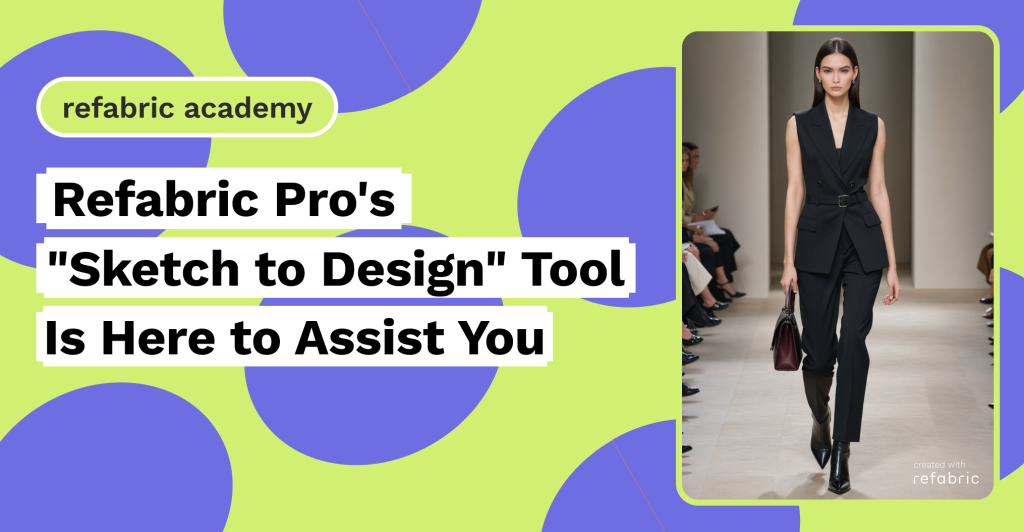 Refabric Pro's "Sketch to Design" Tool Is Here to Assist You - Refabric