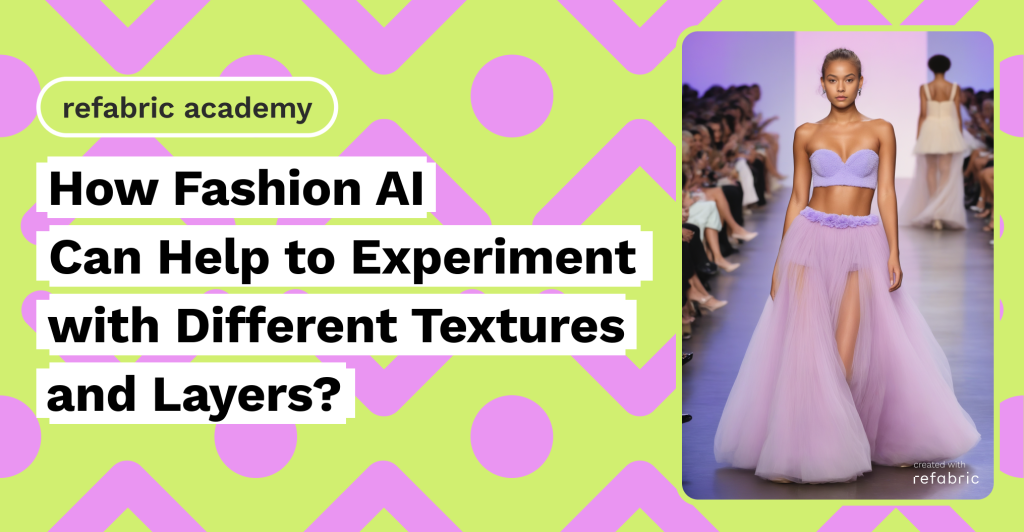 How Fashion AI Can Help to Experiment With Different Textures and ...
