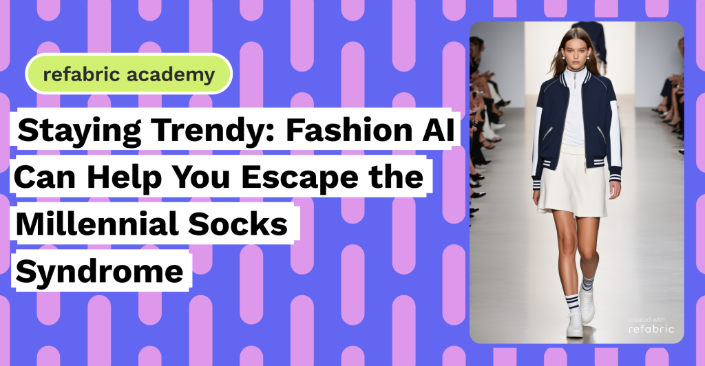 Staying Trendy: Fashion AI Can Help You Escape the Millennial Socks ...
