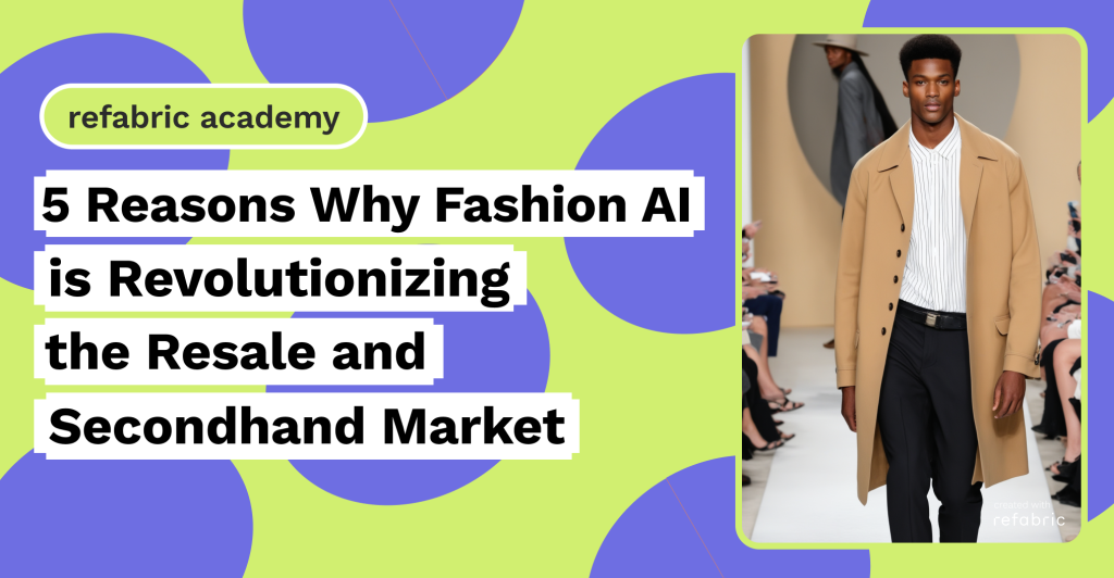 5 Reasons Why Fashion AI is Revolutionizing the Resale and Secondhand ...