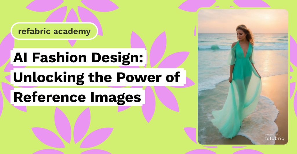 AI Fashion Design: Unlocking the Power of Reference Images - Refabric