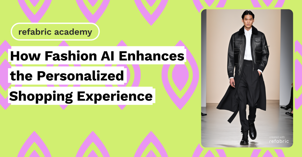 How Fashion AI Enhances the Personalized Shopping Experience - Refabric