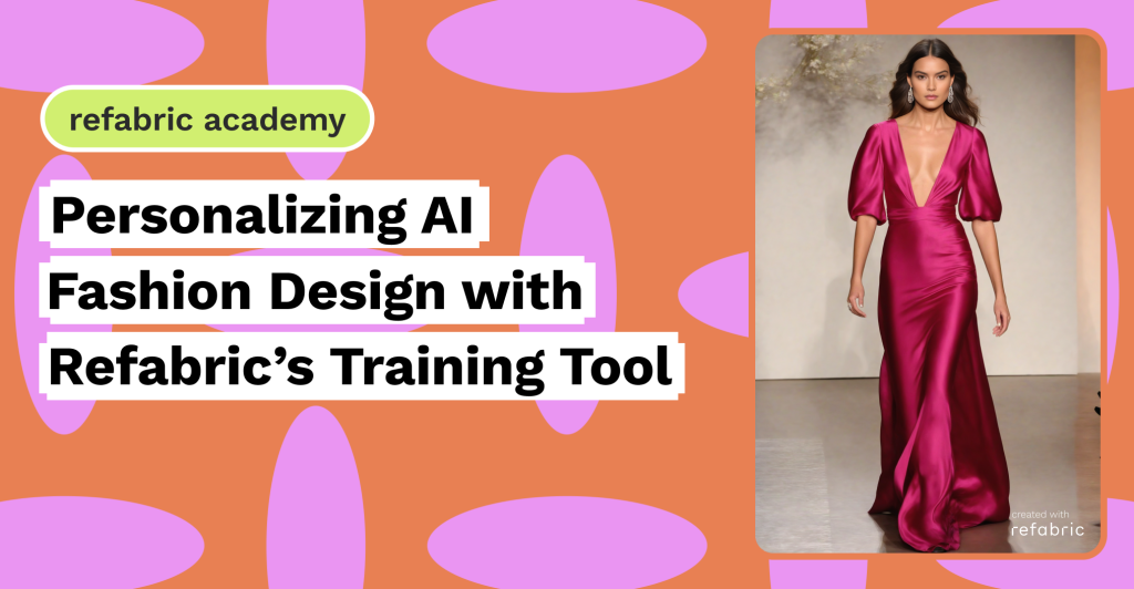 Personalizing AI Fashion Design with Refabric’s Training Tool - Refabric