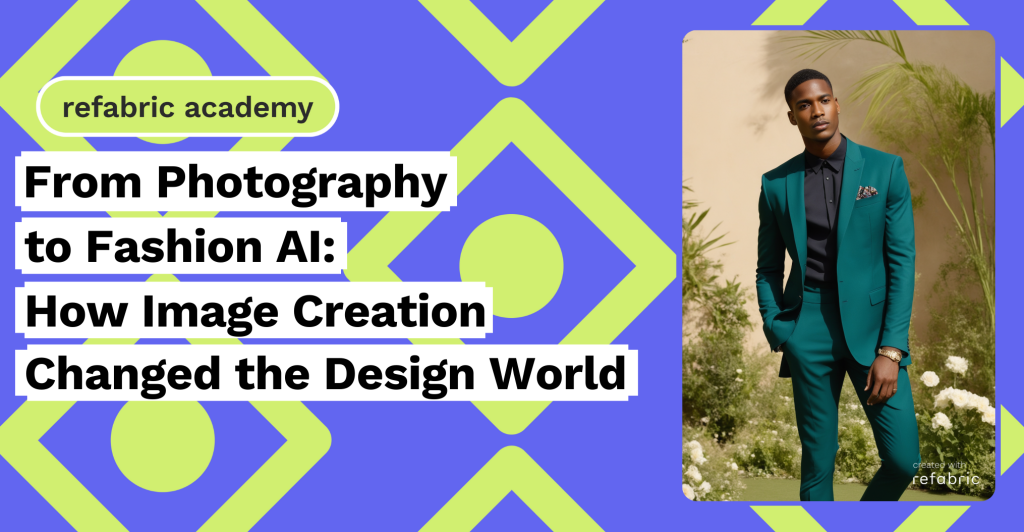 From Photography to Fashion AI: How Image Creation Changed the Design ...