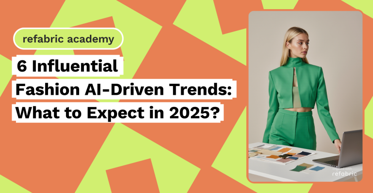 6 Influential Fashion AI-Driven Trends: What to Expect in 2025? - Refabric