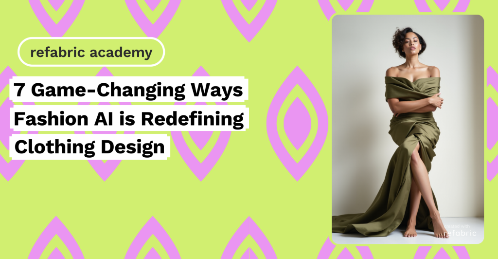 7 Game-Changing Ways Fashion AI is Redefining Clothing Design - Refabric