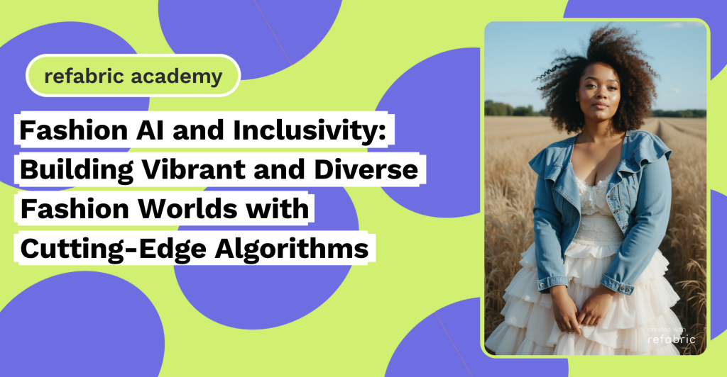 Fashion AI and Inclusivity: Building Vibrant and Diverse Fashion Worlds ...