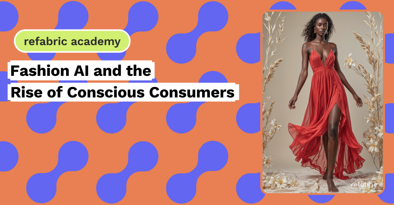 Fashion AI and the Rise of Conscious Consumers - Refabric