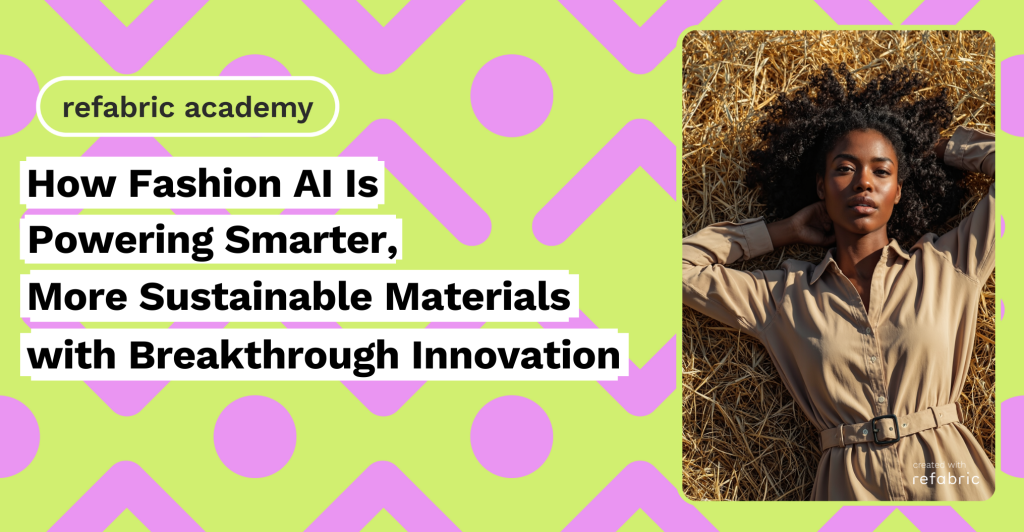 How Fashion AI Is Powering Smarter, More Sustainable Materials with Breakthrough Innovation ...