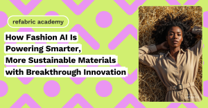 How Fashion AI Is Powering Smarter, More Sustainable Materials with Breakthrough Innovation ...